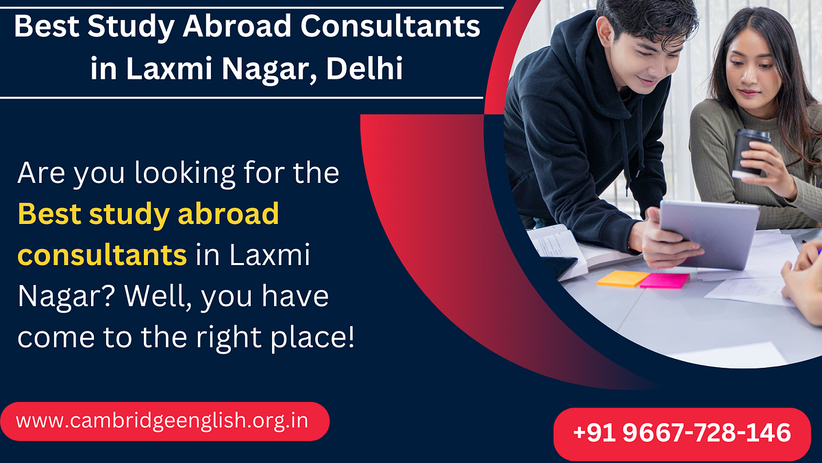 Best Study Abroad Consultants in Laxmi Nagar | by Cambridgeenglishacademy | Medium