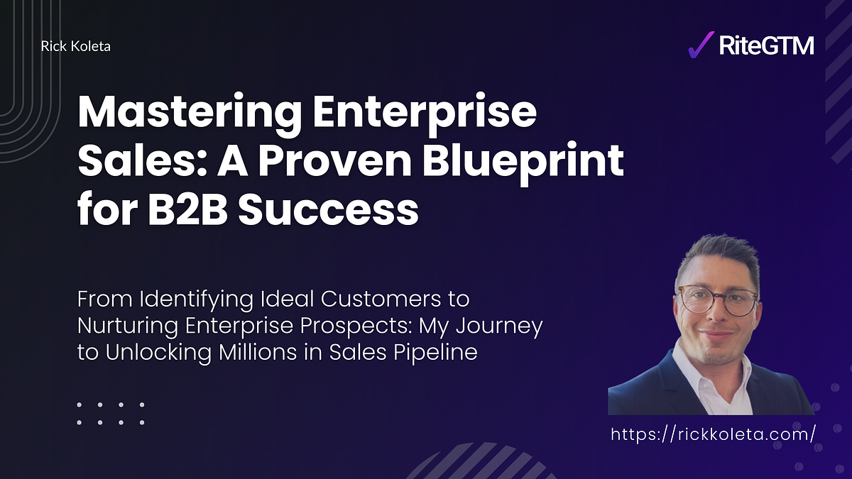 Mastering Enterprise Sales: A Proven Blueprint for B2B Success | by Rick Koleta | The Koleta ...