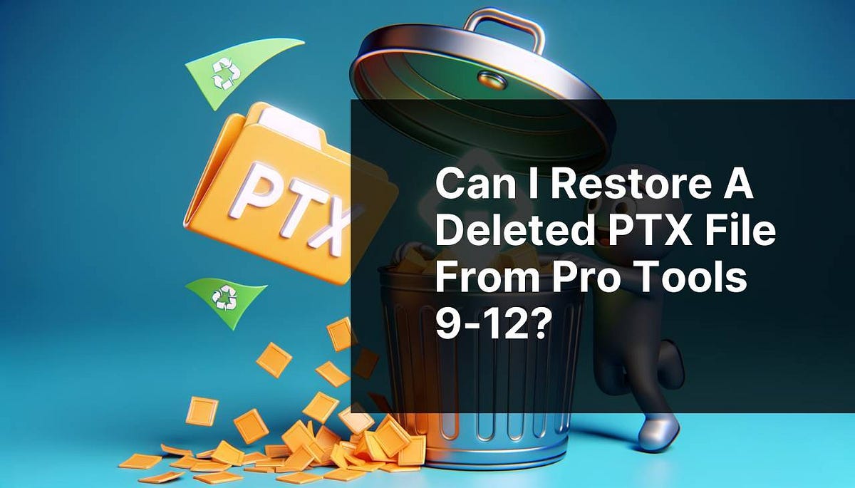 Can I restore a deleted PTX file from Pro Tools 9–12? | by Best Software for Mac, Windows & iOS ...