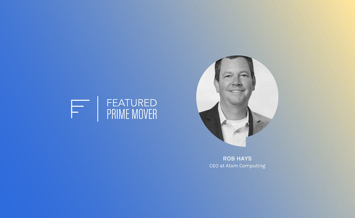 Featured Prime Mover: Atom Computing CEO Rob Hays | by Prime Movers Lab ...