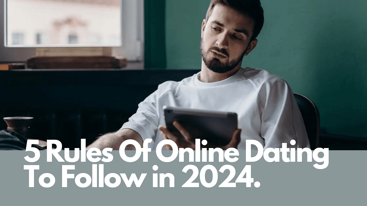 5 Rules Of Online Dating To Follow in 2024 by LetMeAnalyze | by Seize ...