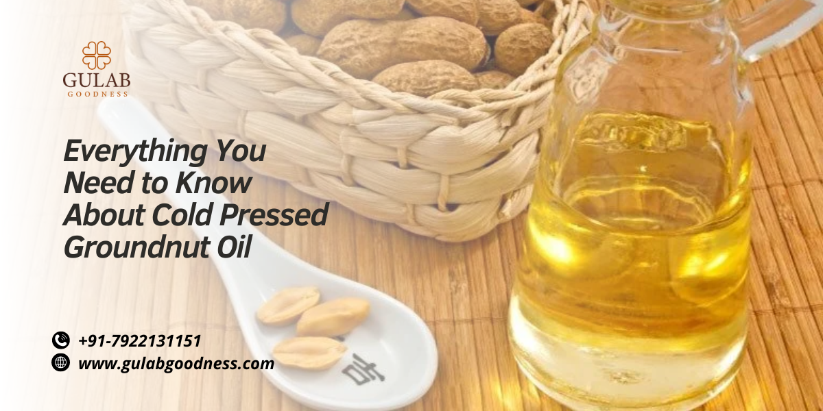 What You Need to Know About Cold Pressed Groundnut Oil | Gulab Goodness ...