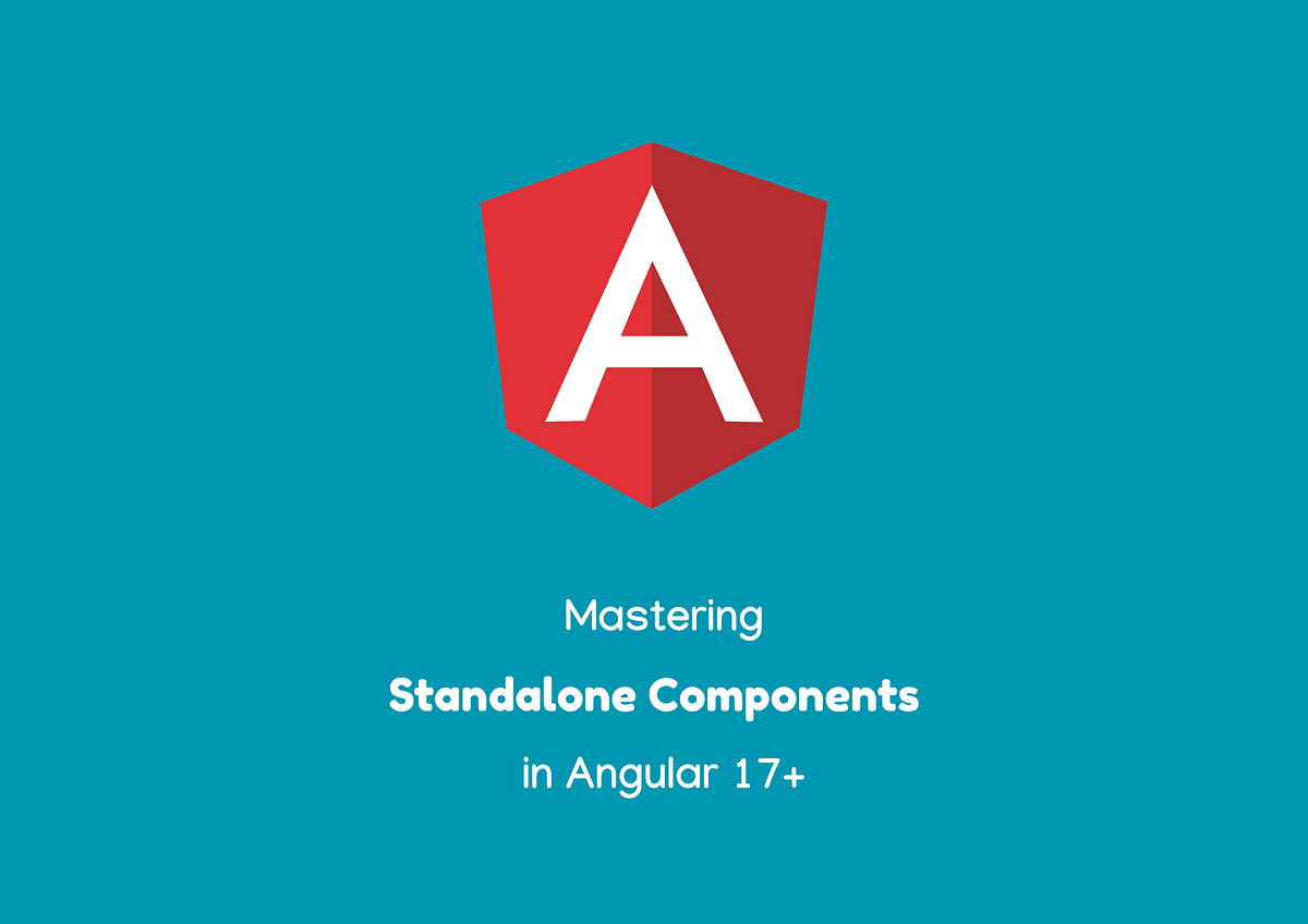 Mastering Standalone Components in Angular 17+ | by Maham Cheema | Apr, 2025 | Medium
