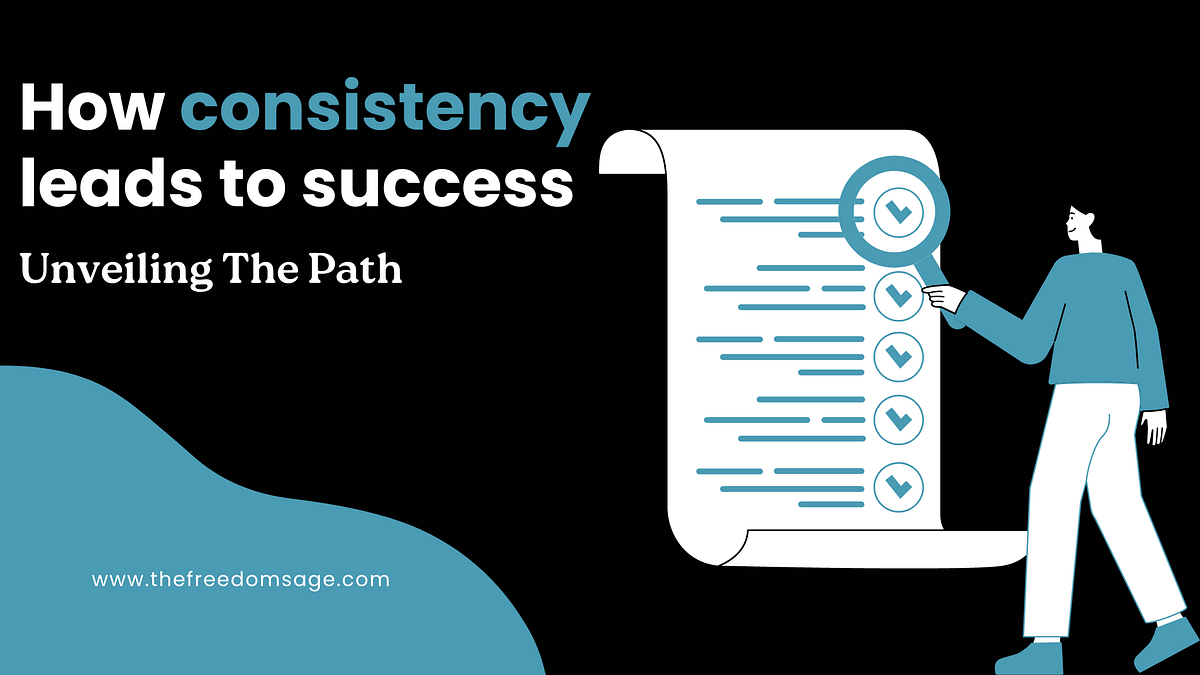 How Consistency Leads To Success. Success is often seen as an elusive ...