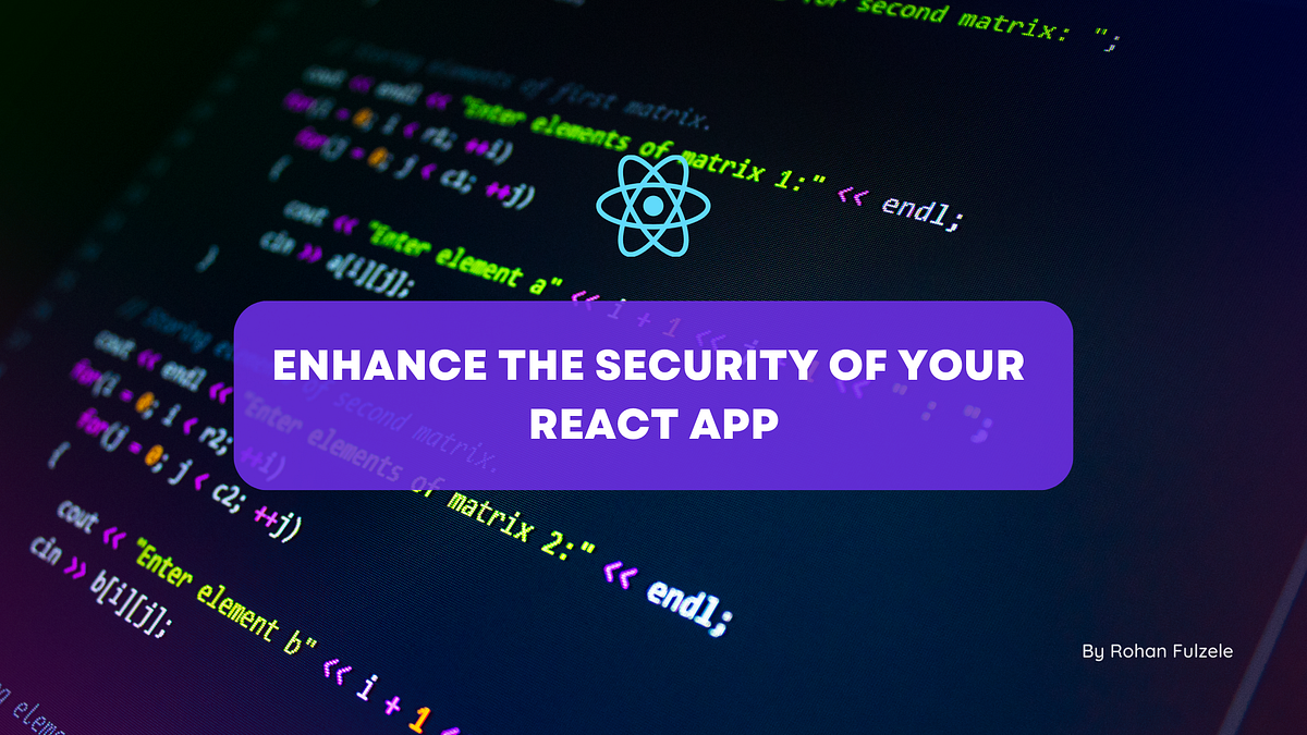 Enhance the Security of Your React App 🛡️ | by Rohan Fulzele | Medium