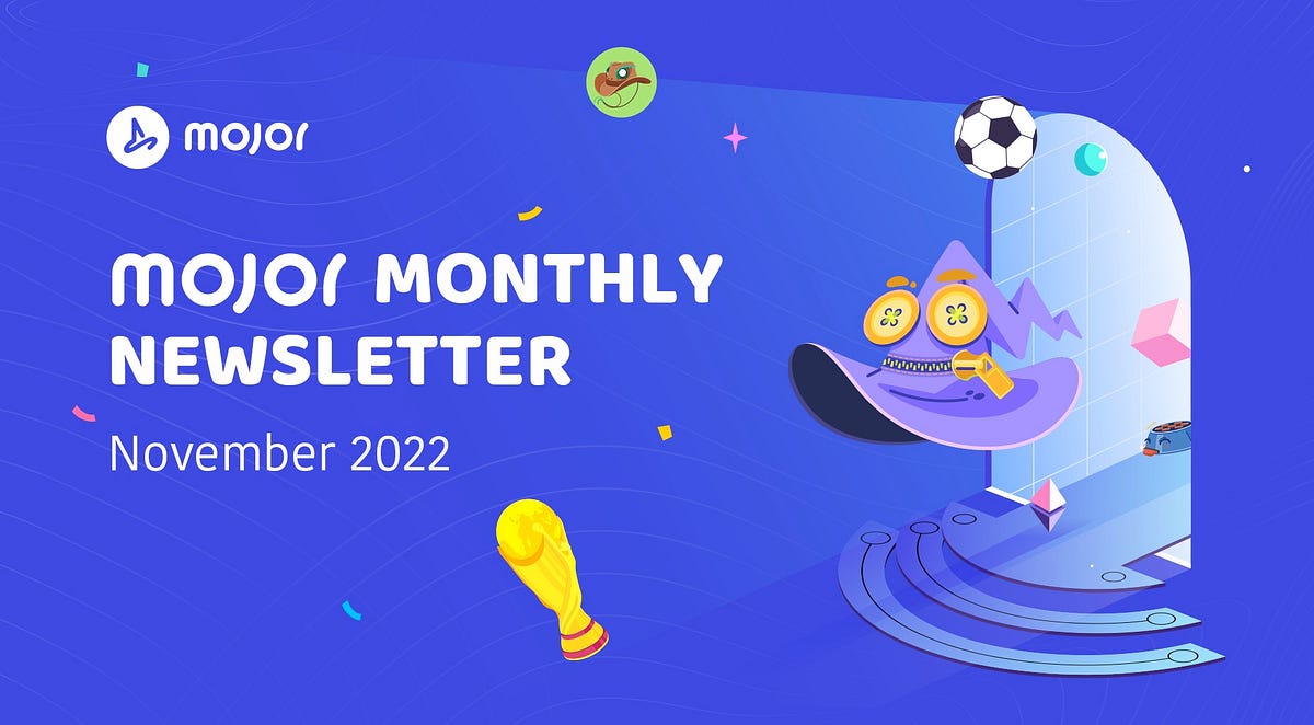 MOJOR Monthly Newsletter #3: Nov 2022 | by MOJOR | Medium