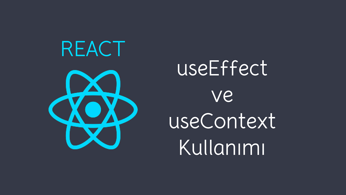 React - useEffect ve useContext Kullanımı | by Adem Yıldız | Feb, 2025 | Medium