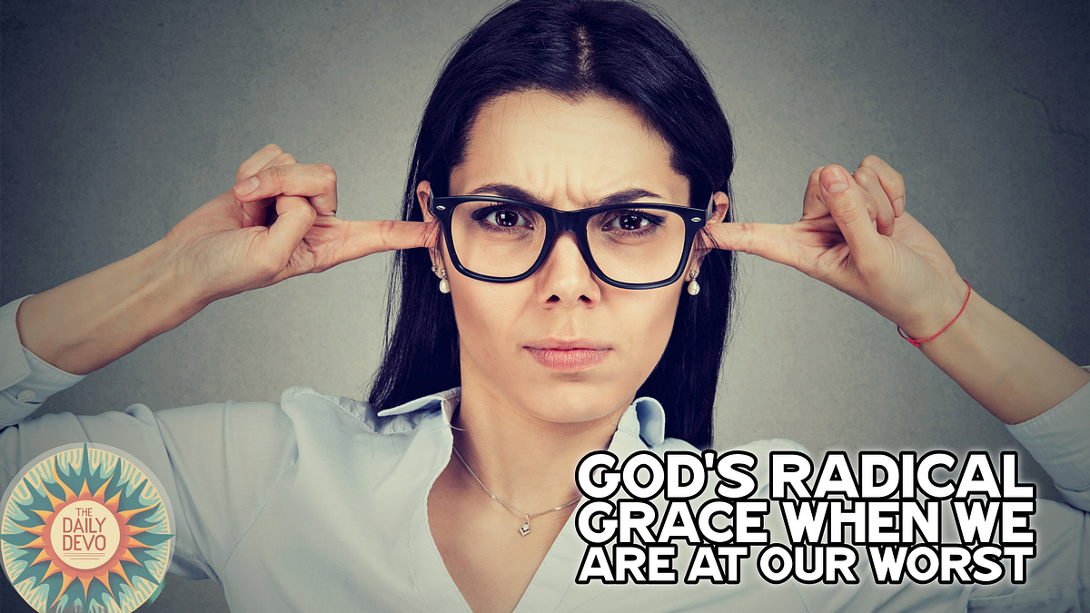 God’s Radical Grace When We’re At Our Worst | by Leon Bloder | Medium