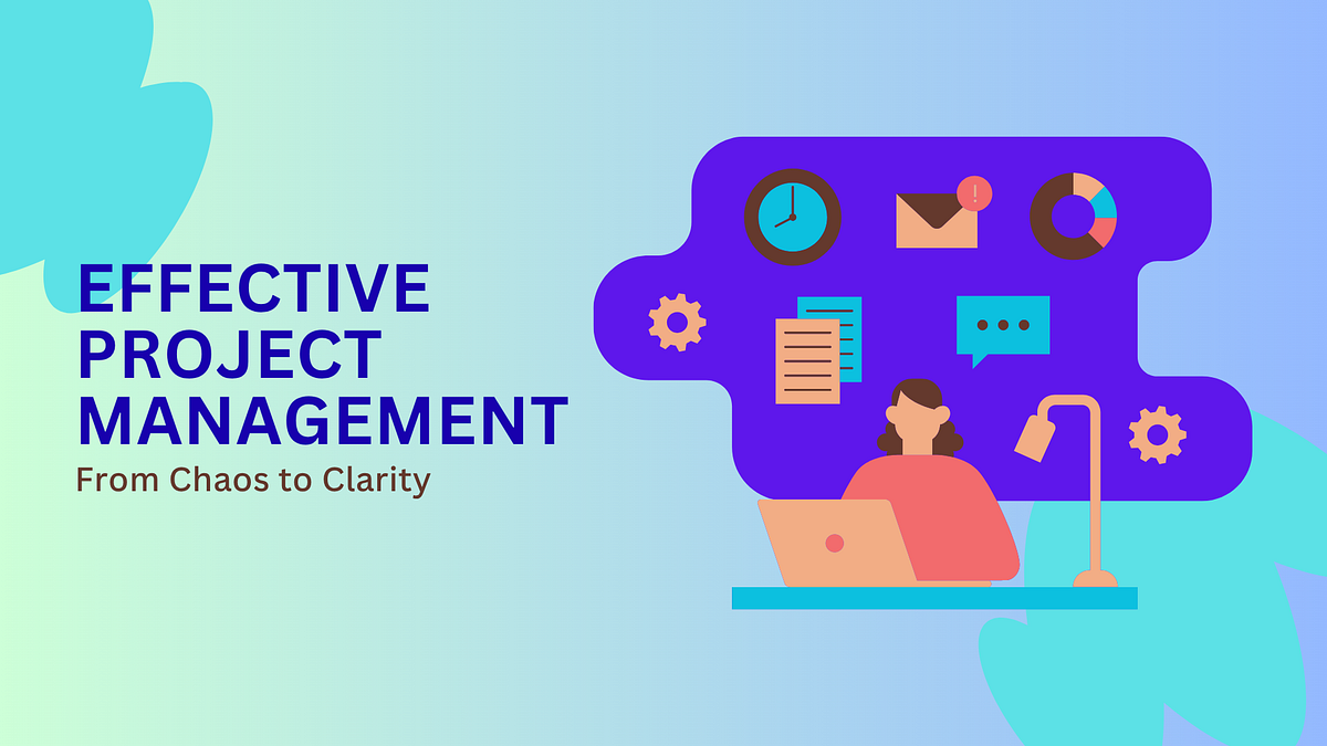 From Chaos to Clarity: Effective Project Management in Software ...