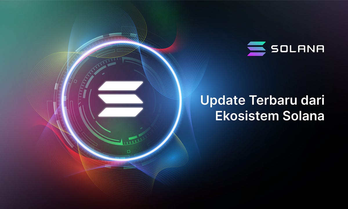Update Terbaru dari Ekosistem Solana | by Solana Indonesia | Medium