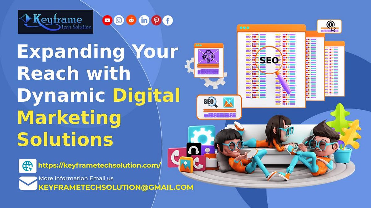 Expanding Your Reach with Dynamic Digital Marketing Solutions | by Keyframe Tech Solution | May ...