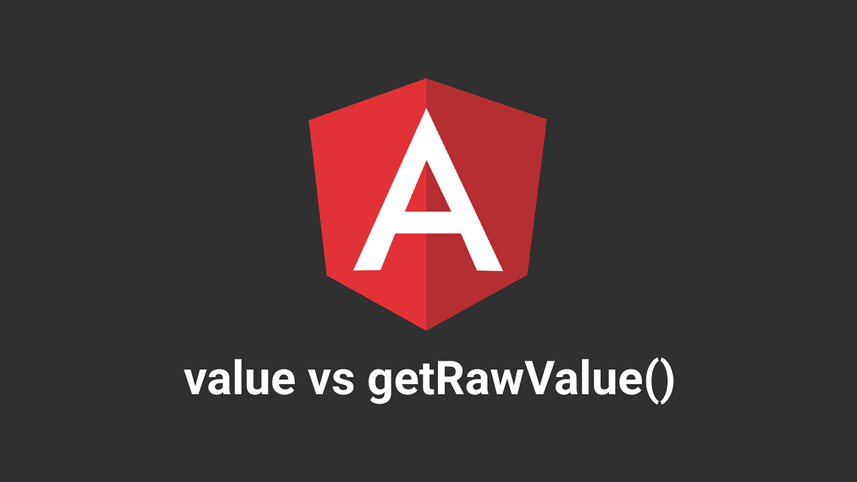 Difference between value and getRawValue() in Angular - Gregor Ajdič - Medium