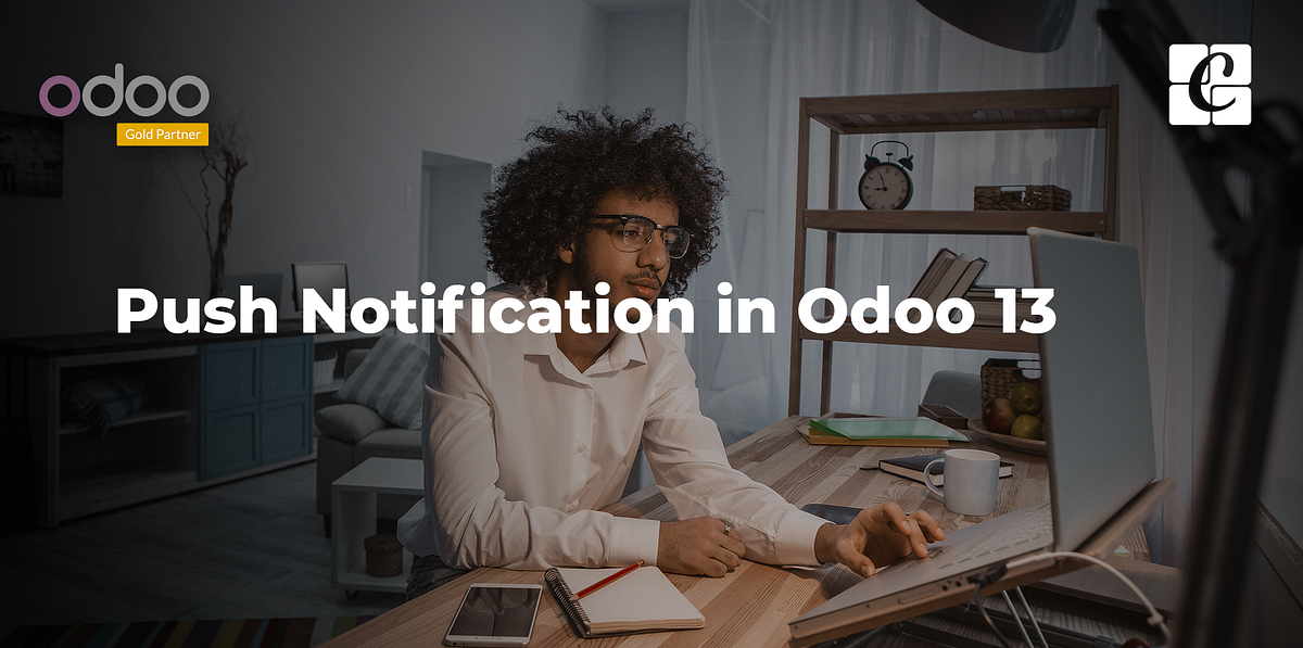 Push Notification in Odoo 13. Attracting customers to the business ...