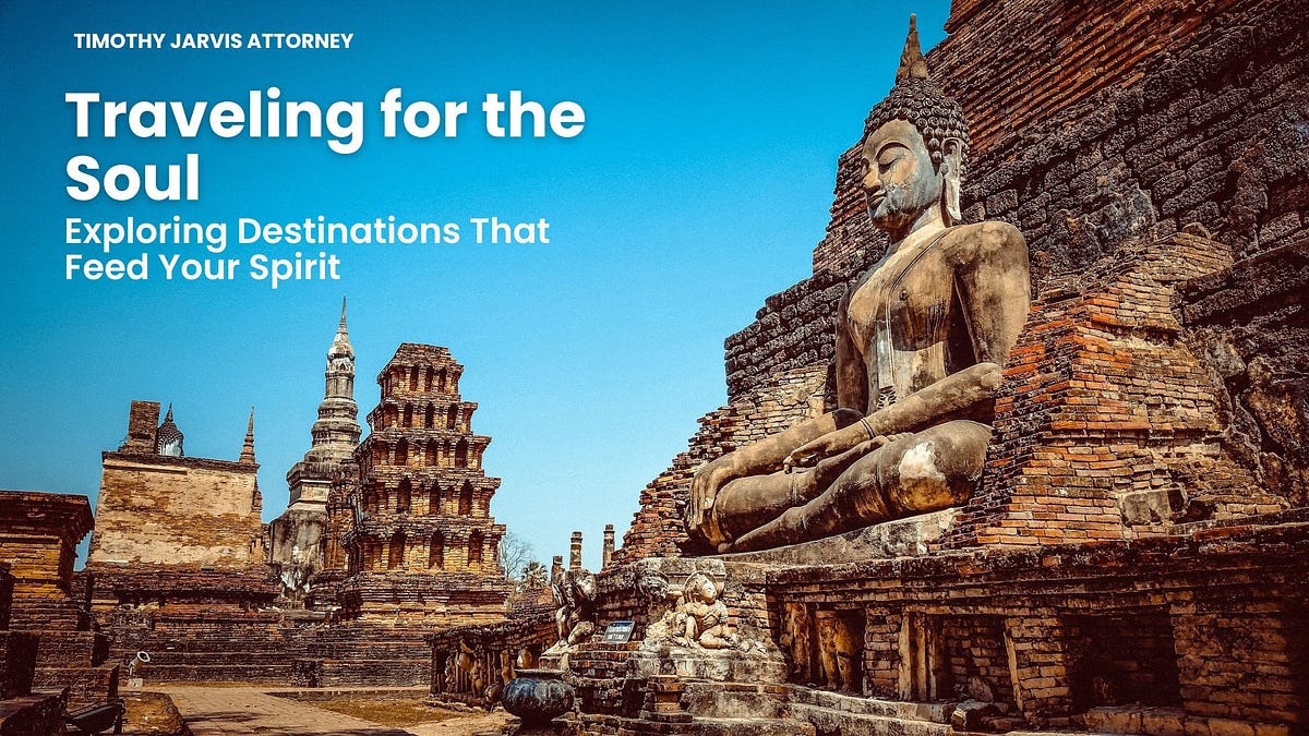 Traveling for the Soul: Exploring Destinations That Feed Your Spirit ...