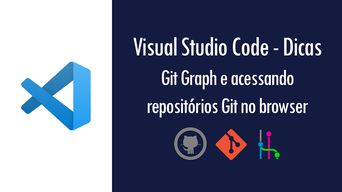 Dicas de Visual Studio Code: Git Graph e acessando repositórios Git no ...