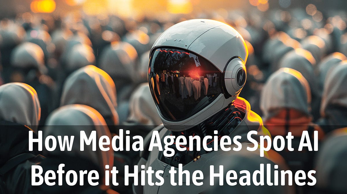 How Media Agencies Spot AI Before it Hits the Headlines | by Markus ...