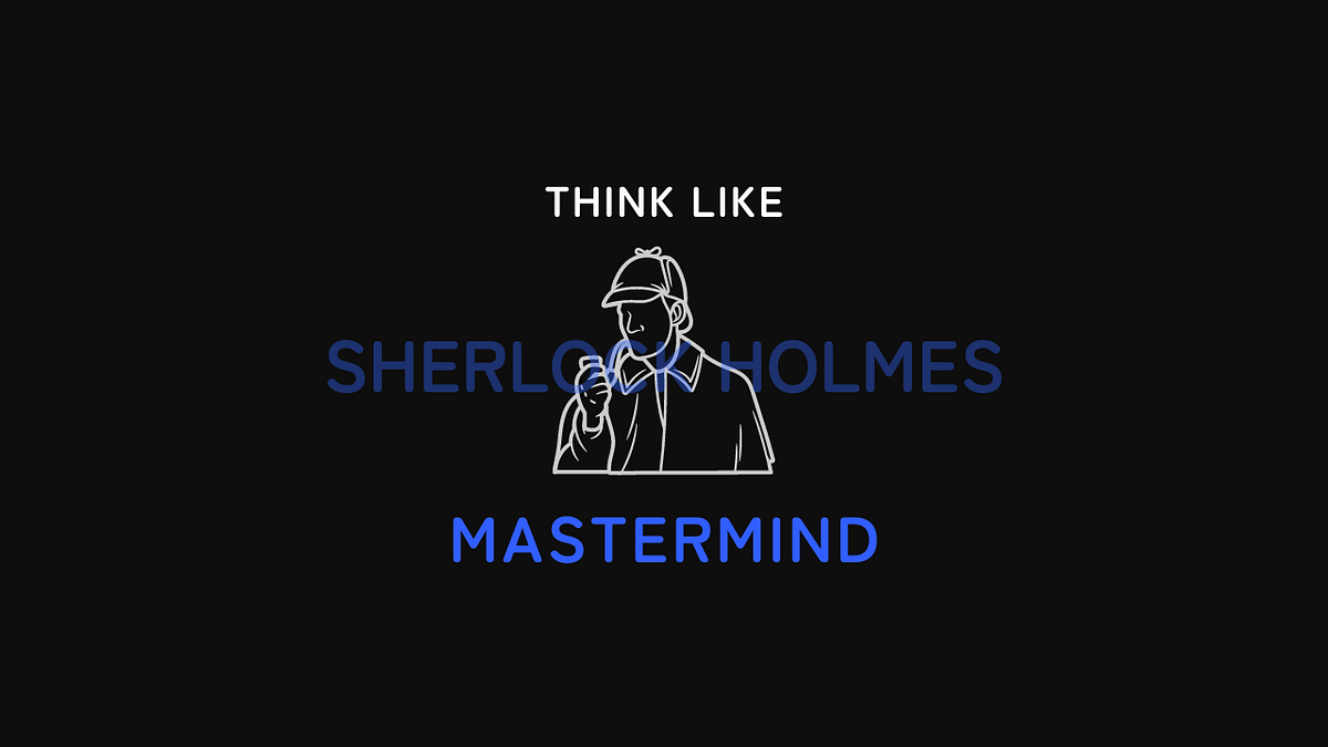 Sherlock Holmes: The Mastermind of Thinking | Medium