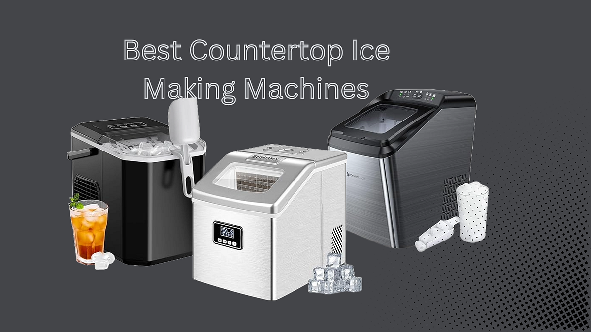 Choosing the Best Ice Maker for Countertop Use | by Mackson | May, 2024 ...