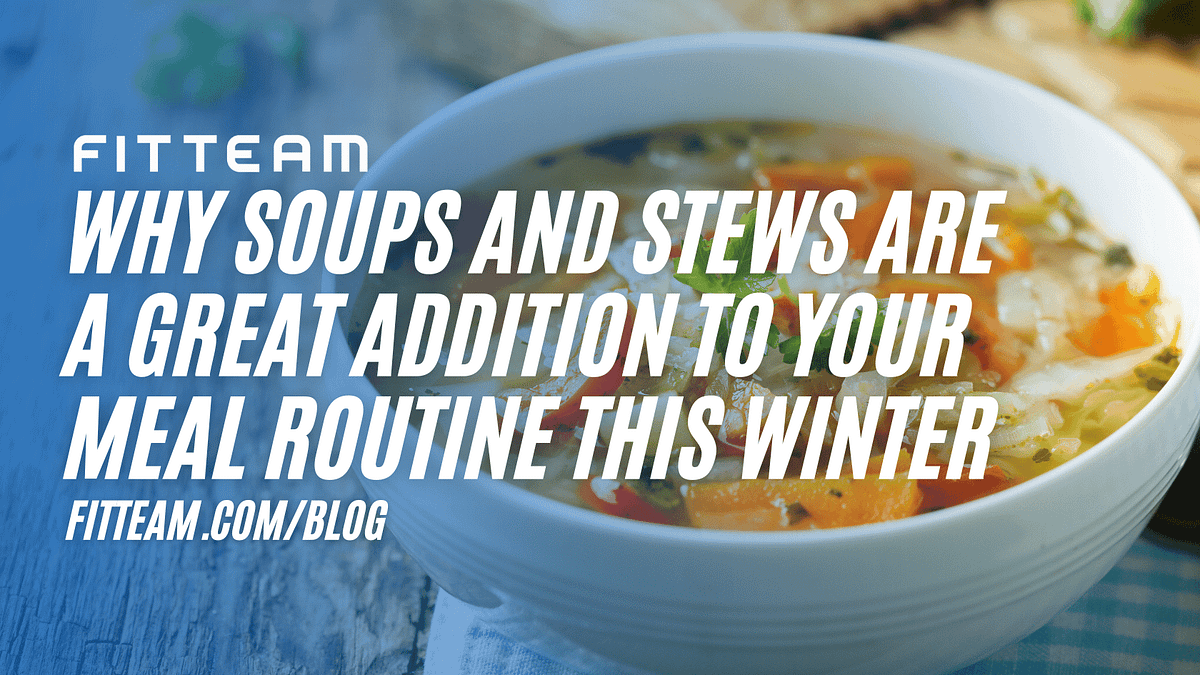 WHY SOUPS AND STEWS ARE A GREAT ADDITION TO YOUR MEAL ROTATION THIS ...