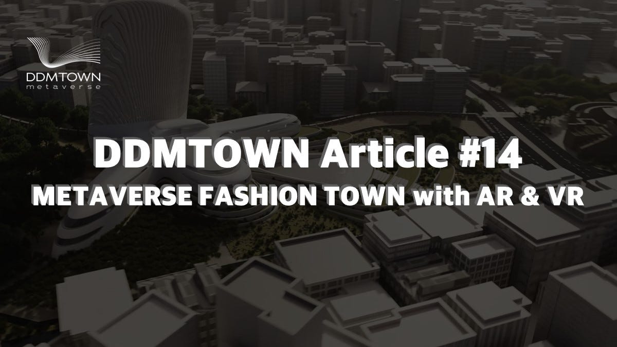 DDMTOWN Article #14 METAVERSE FASHION TOWN with AR & VR | by DDMTOWN ...