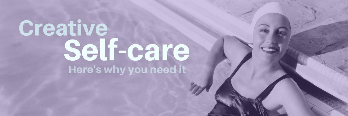 Creative self-care: here’s why you need it | by liz scully | Medium