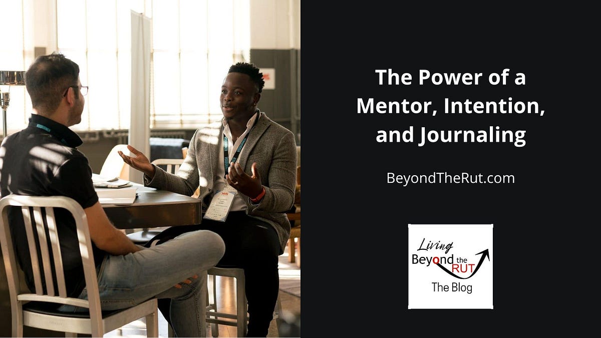 The Power of a Mentor, Intention, and Journaling | by Jerry Dugan | Medium