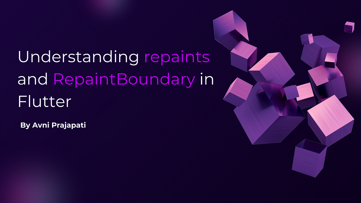 Understanding repaints and RepaintBoundary in Flutter | by Avni Prajapati | Medium