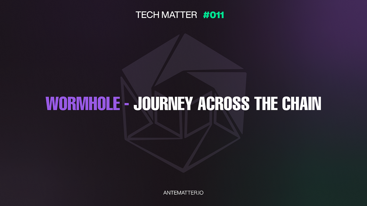 TM#011 — Wormhole — Journey Across the Chain | by Antematter | Towards Dev