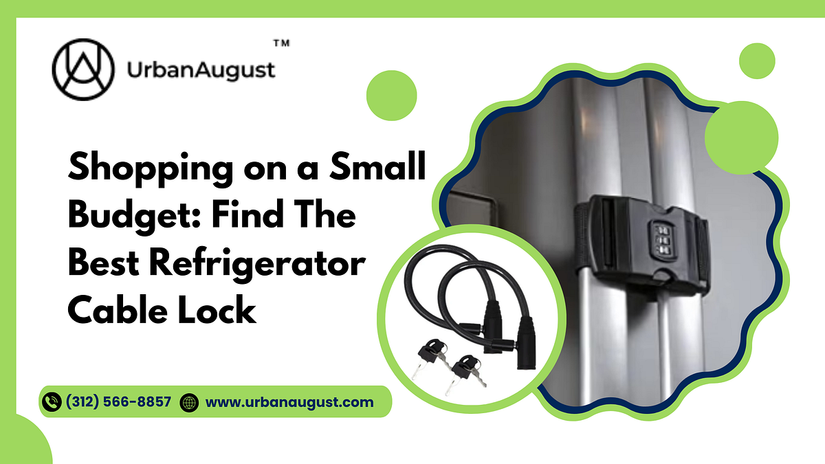 Shopping on a Small Budget: Find The Best Refrigerator Cable Lock | by ...