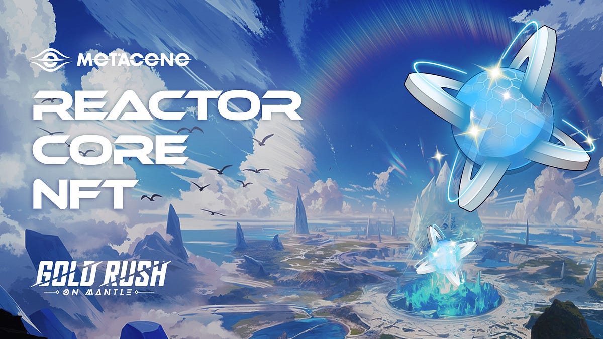 Unleashing the Potential of Reactor Core NFT in MetaCene | by MetaCene ...