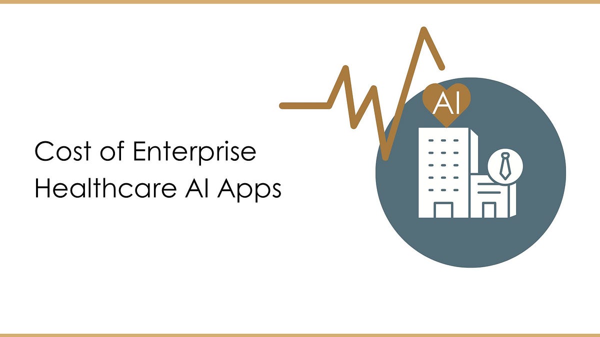 Cost of Enterprise Healthcare AI Apps | by Avinash Chander | Aug, 2024 ...