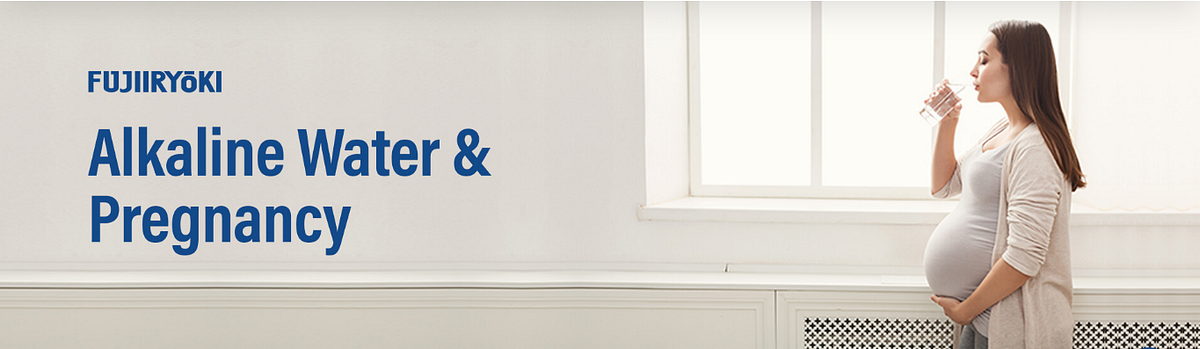 ELECTROLYTIC HYDROGEN WATER ( ALKALINE IONIZED WATER) DURING PREGNANCY- IS IT SAFE? | by ...