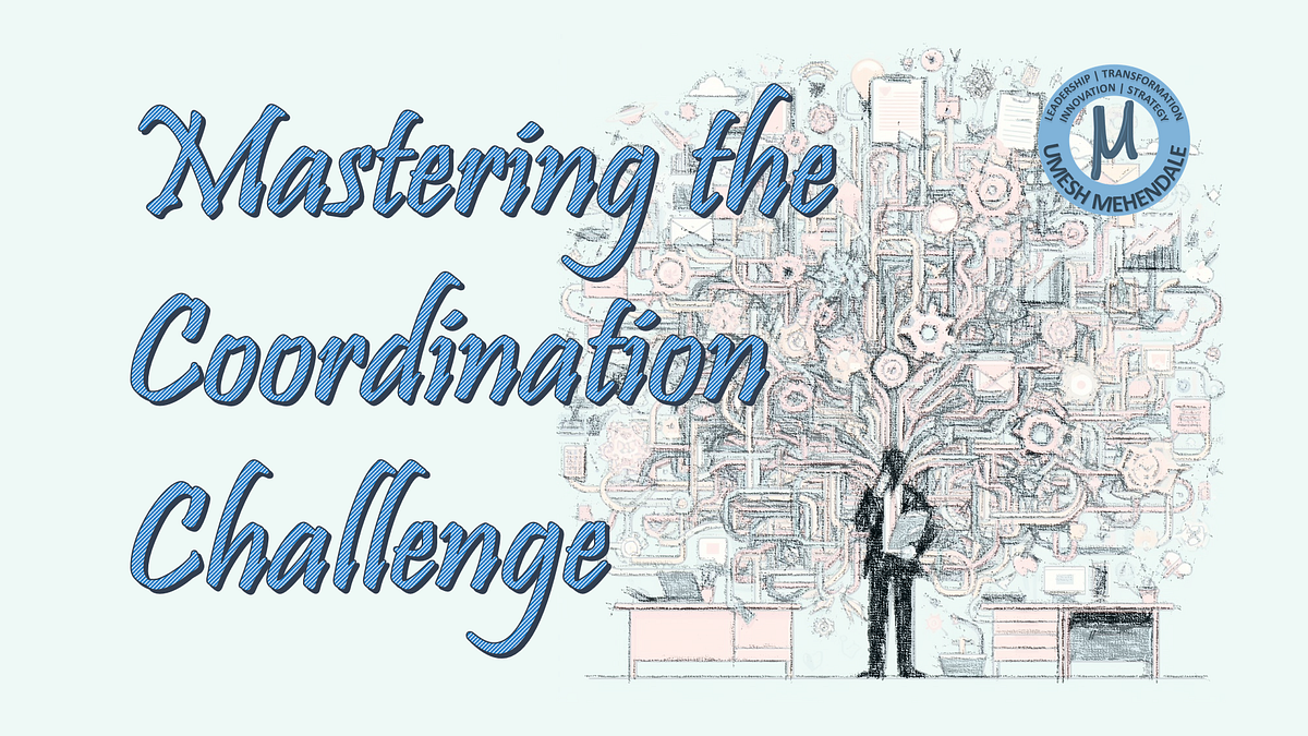 Mastering the Coordination Challenge | by Umesh Mehendale | Aug, 2024 ...