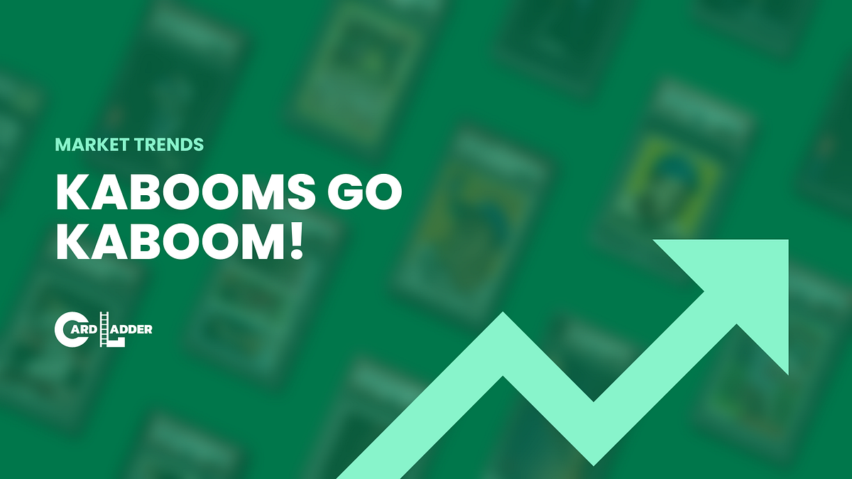 Market Trends: Kabooms are Kabooming | by Card Ladder Staff | Medium