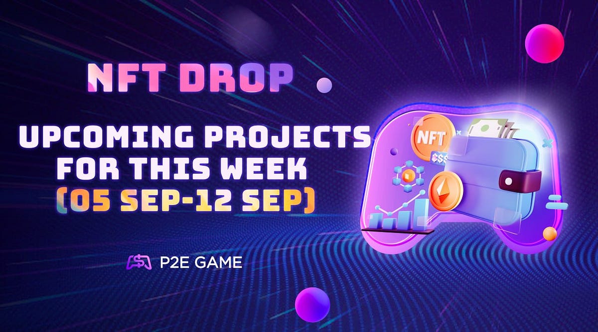 NFT Drop: Upcoming Projects for This Week (05 Sep-12 Sep) | by Mustafa Yarımbaş | P2E.Game | Medium