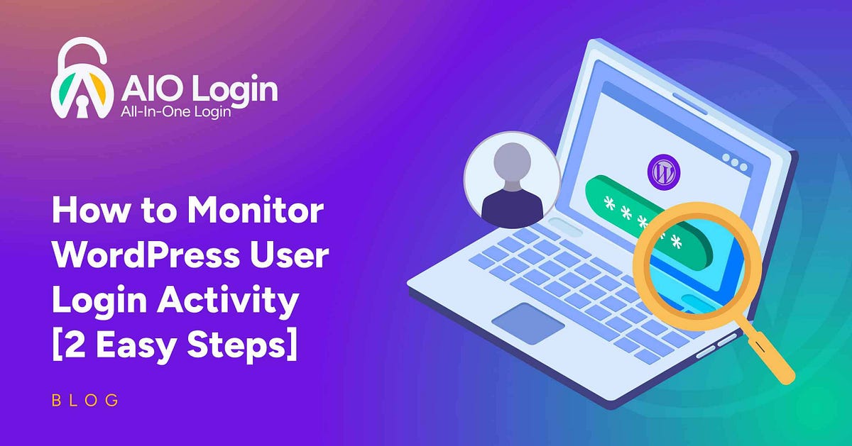 How to Monitor WordPress User Login Activity [2 Easy Steps] - Hamza Hanif - Medium