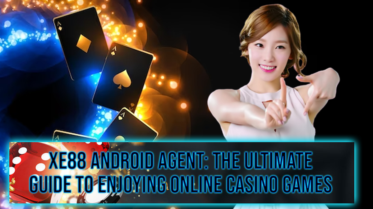 Xe88 Android Agent: The Ultimate Guide to Mobile Gaming | by casino888apk | Jul, 2023 | Medium