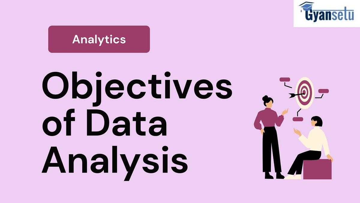 What is the Key Objective of Data Analysis? | by shubham mundhra | Medium