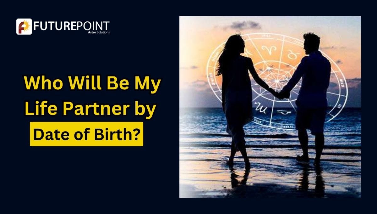 Who Will Be My Life Partner by Date of Birth? | by Indian Astrology ...