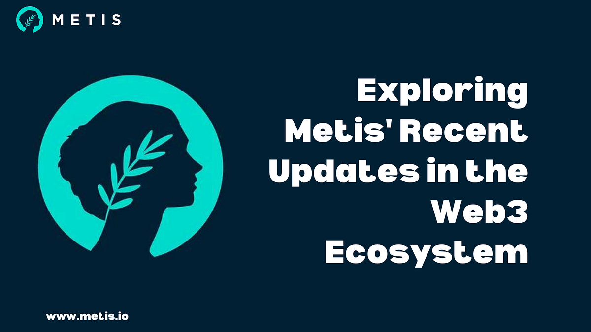 Exploring Metis' Recent Updates in the Web3 Ecosystem | by Ransome's ...