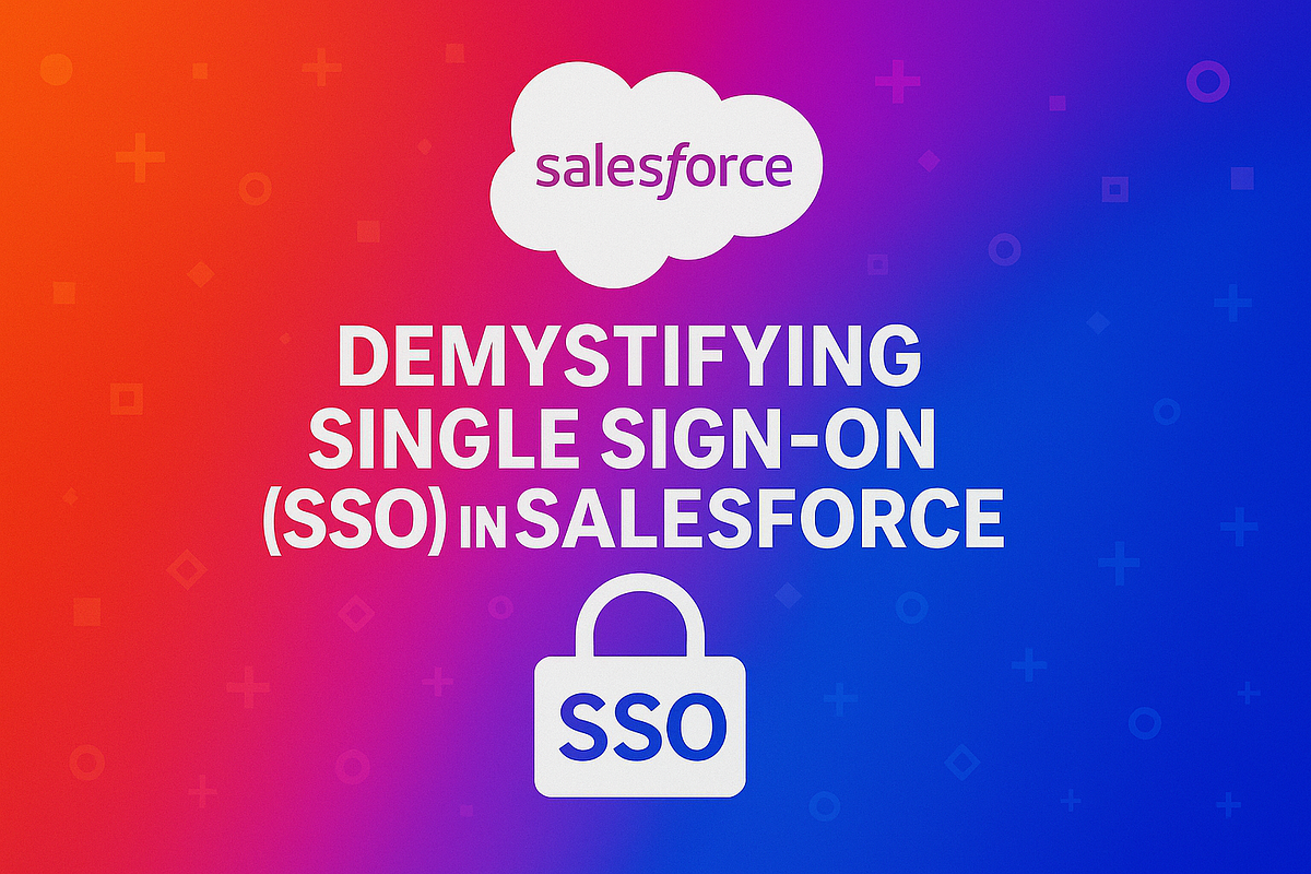 Demystifying Single Sign-On (SSO) in Salesforce | by Prathik Shroff | Medium