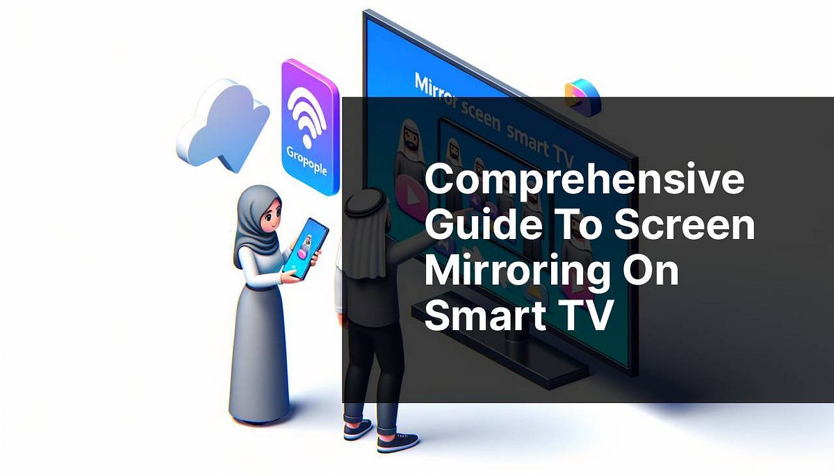 Comprehensive Guide to Screen Mirroring on Smart TV | by BrainstormTech ...