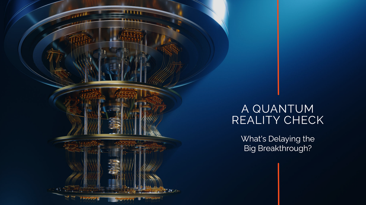 A Quantum Reality Check: What’s Delaying the Big Breakthrough? | by ...