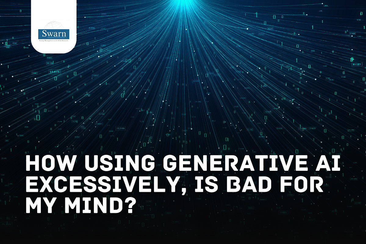 How using Generative AI excessively, is bad for my mind? | by Swarn ...