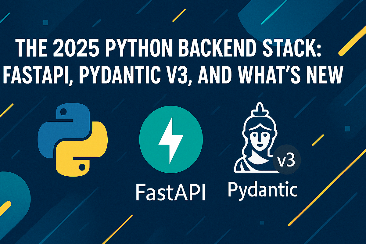 prod🚀 The 2025 Python Backend Stack: FastAPI, Pydantic V3, and What’s New | by Nikulsinh Rajput ...