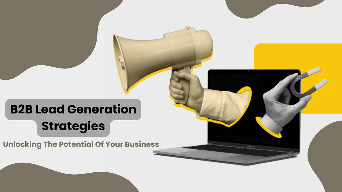 B2B Lead Generation Strategies: Unlocking The Potential Of Your ...