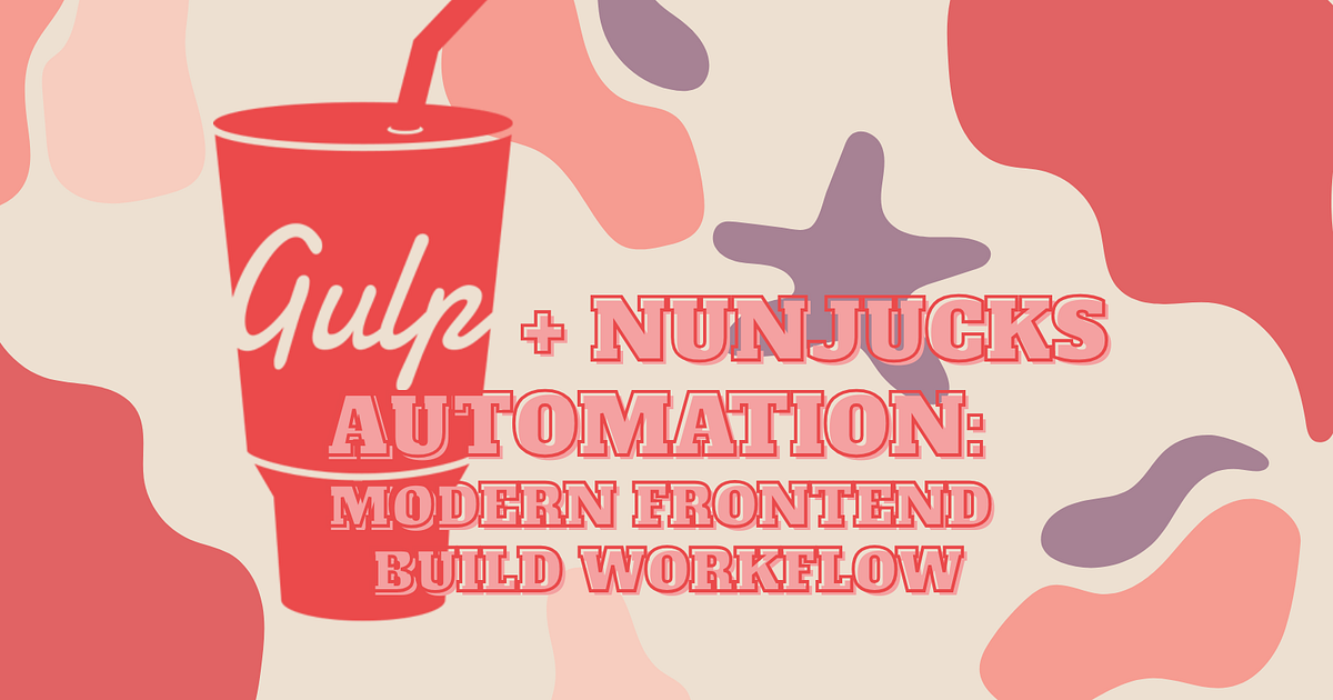 Gulp + Nunjucks Automation: Modern Frontend Build Workflow | by Serhat ...