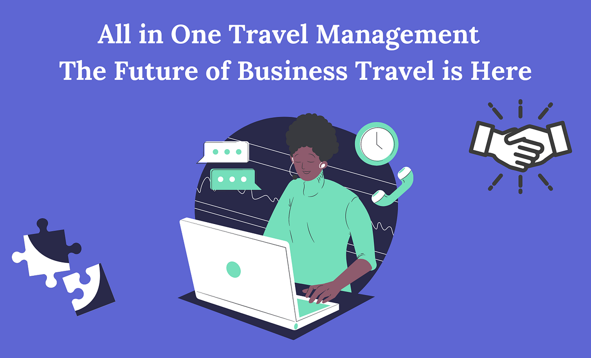 All in One Travel Management — The Future of Business Travel is Here ...