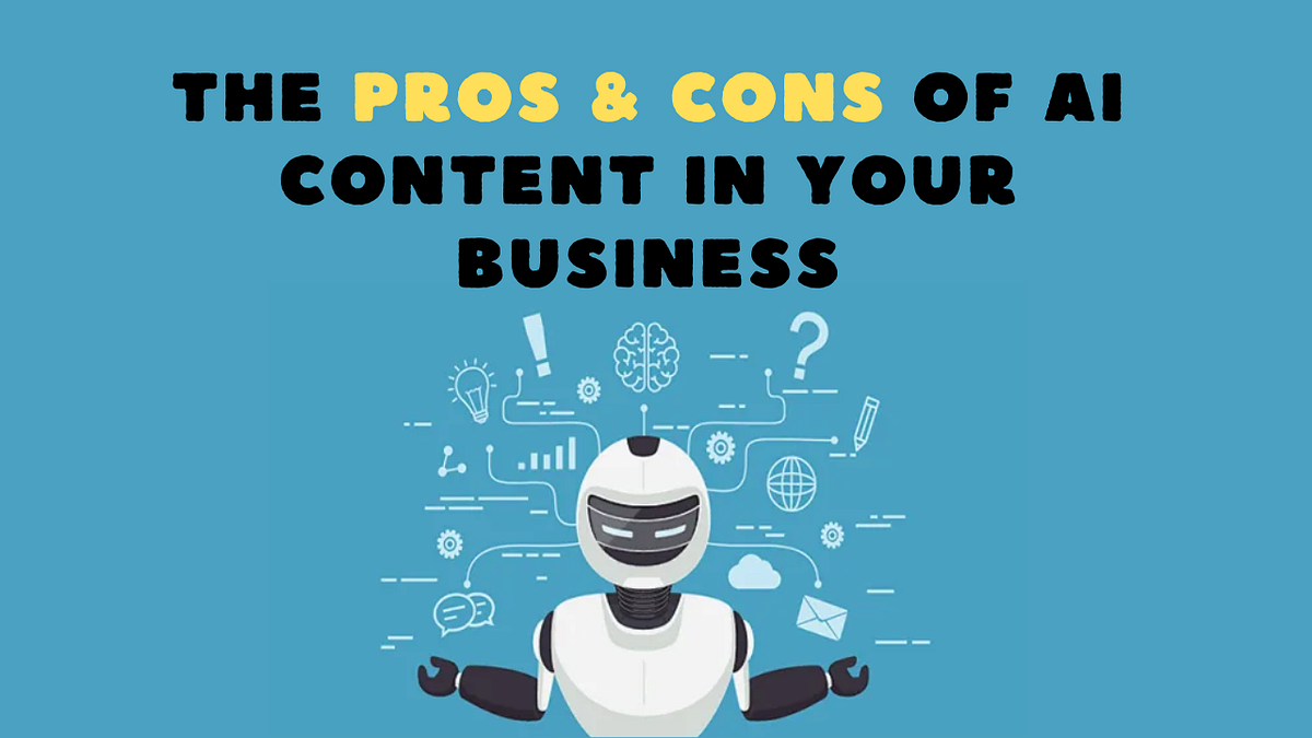 The Pros and Cons of Implementing AI Content for Your Business | by ...
