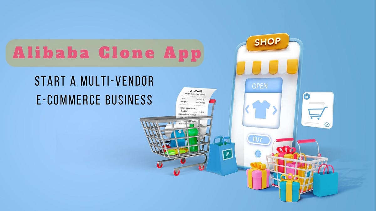 Alibaba Clone App: Start a Multi-Vendor E-Commerce Business | Medium